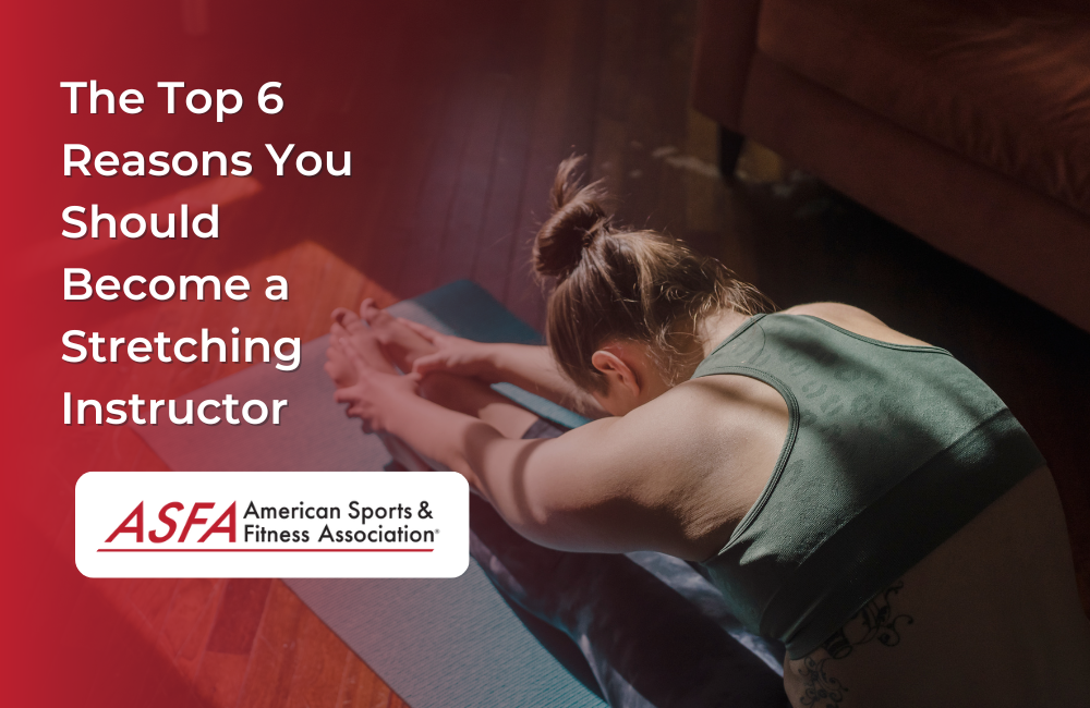 6 Reasons You Should Become a Stretching Instructor