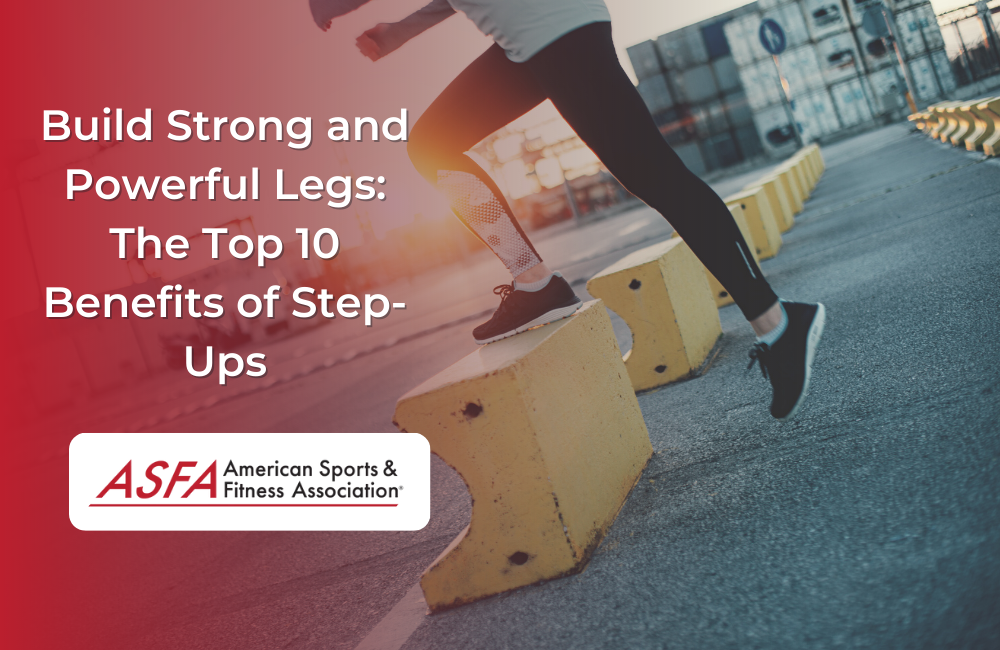 Build Strong and Powerful Legs: The Top 10 Benefits of Step-Ups