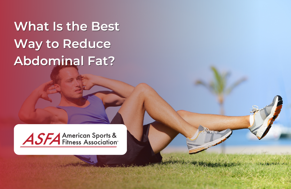 What Is the Best Way to Reduce Abdominal Fat?
