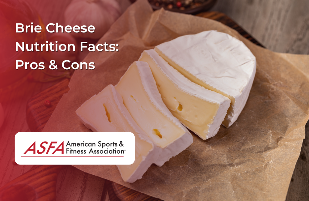 Brie Cheese Nutrition Facts: Pros & Cons