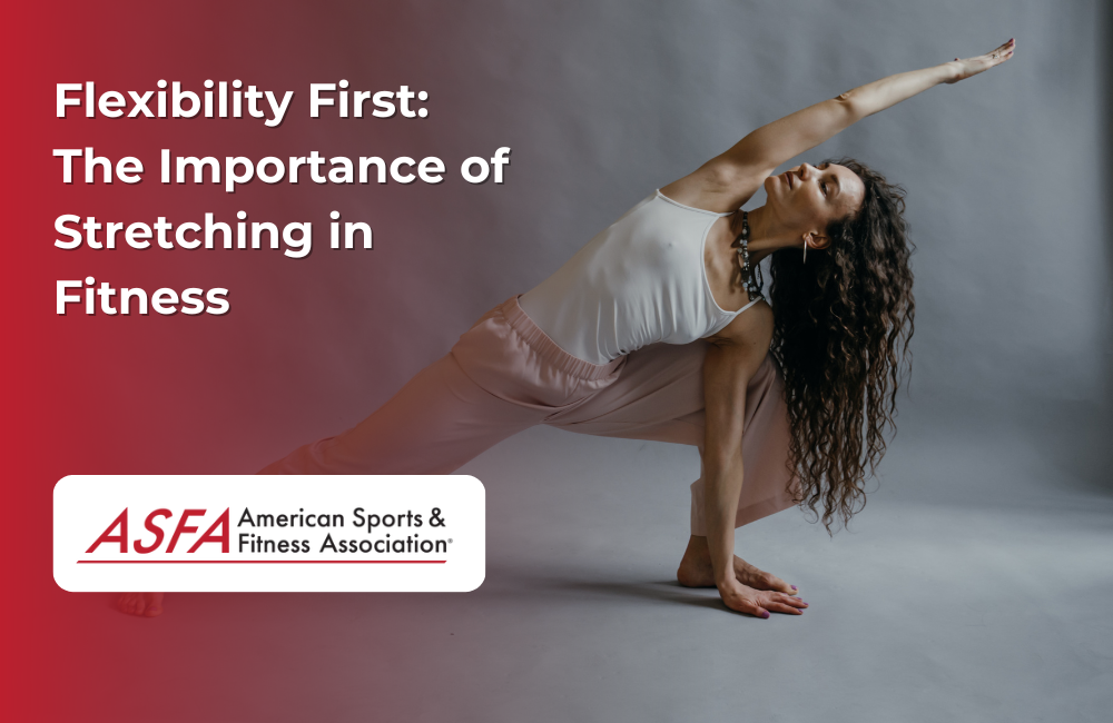 Flexibility First: The Importance of Stretching in Fitness