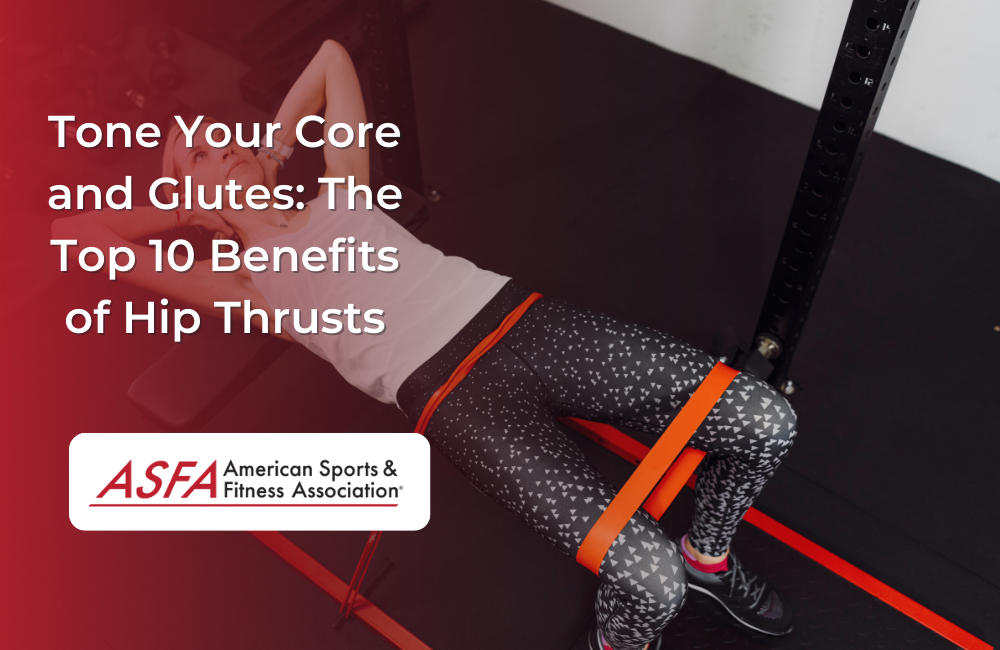 Tone Your Core and Glutes: The Top 10 Benefits of Hip Thrusts