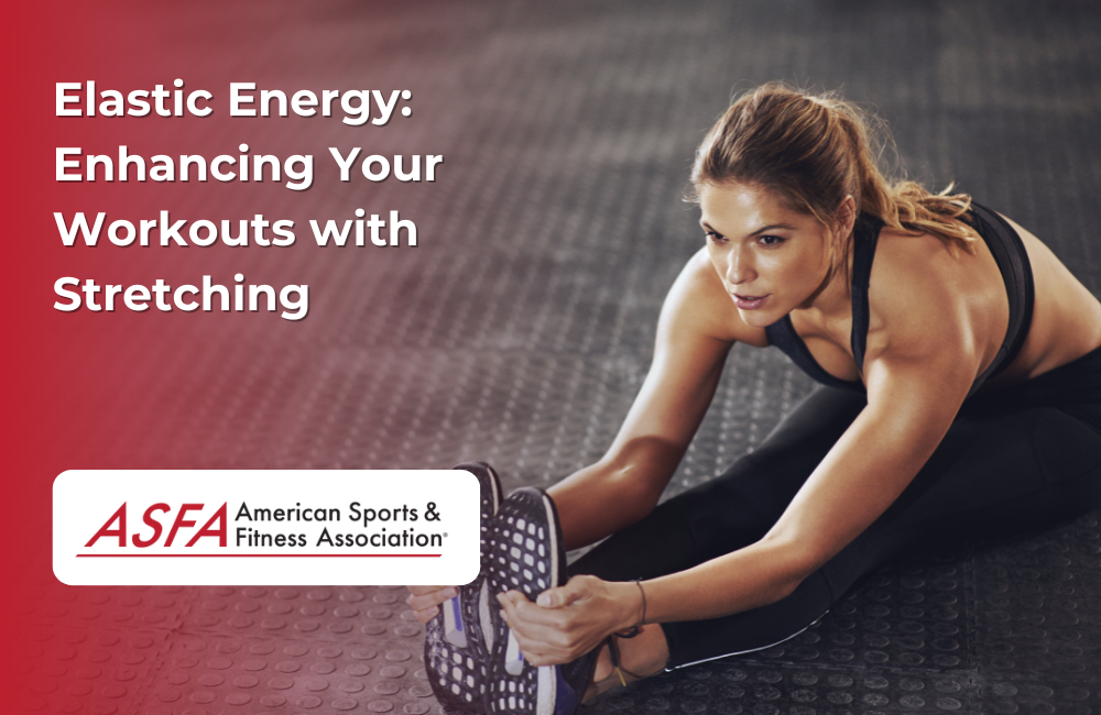 Elastic Energy: Enhancing Your Workouts with Stretching