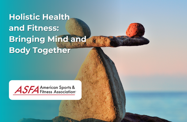 Holistic Health and Fitness: Bringing Mind and Body Together