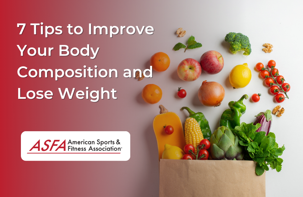 7 Tips to Improve Your Body Composition and Lose Weight