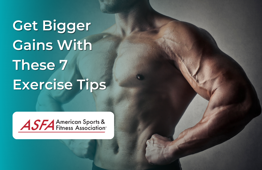 Get Bigger Gains With These 7 Exercise Tips