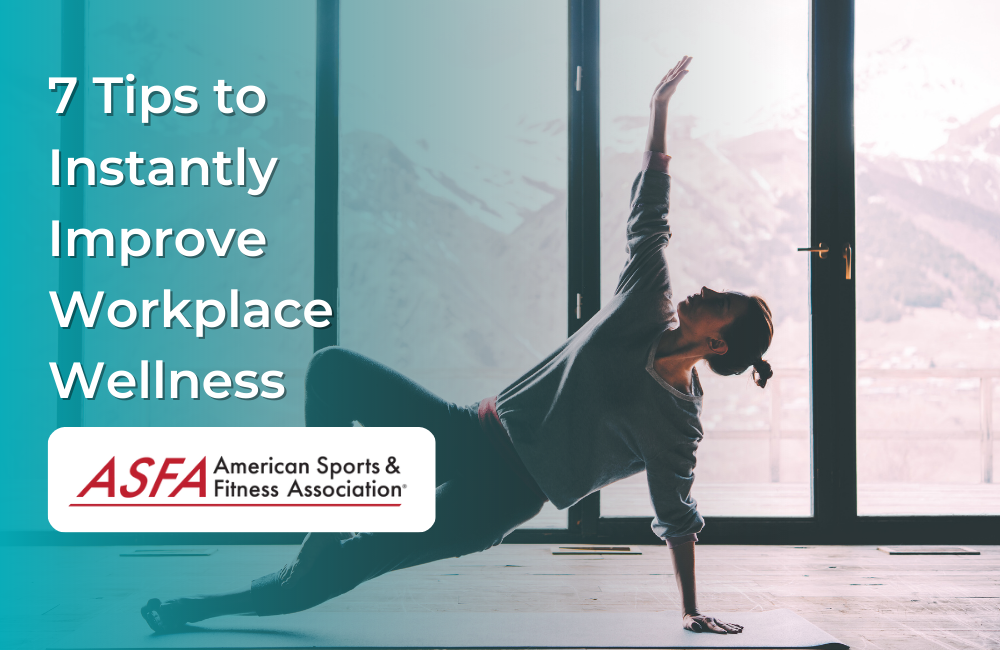 7 Tips to Instantly Improve Workplace Wellness