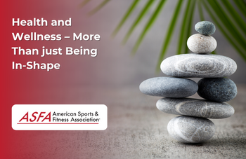 Health and Wellness – More Than just Being In-Shape
