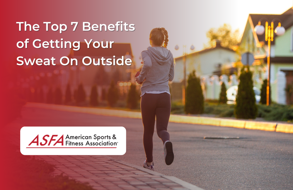 The Top 7 Benefits of Getting Your Sweat On Outside