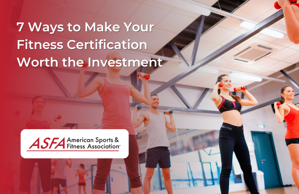7 Ways to Make Your Fitness Certification Worth the Investment