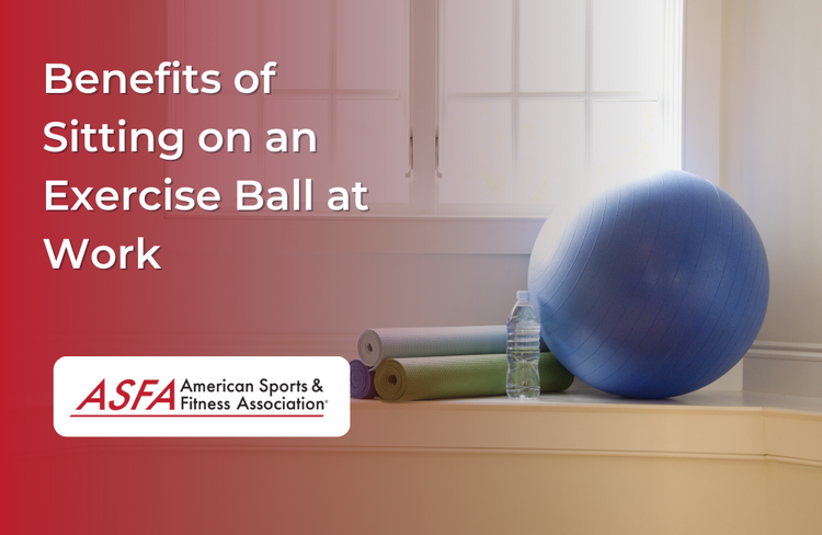 7 Benefits of Sitting on an Exercise Ball at Work