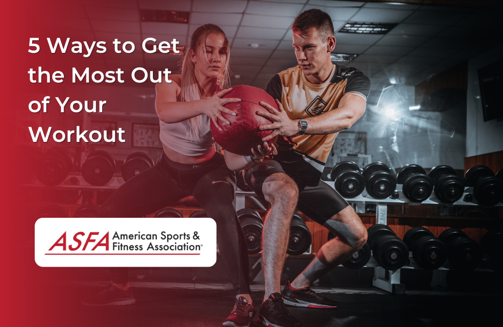 5 Ways to Get the Most Out of Your Workout