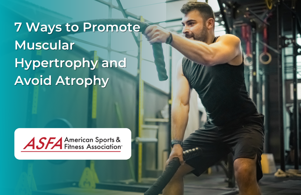 7 Ways to Promote Muscular Hypertrophy and Avoid Atrophy