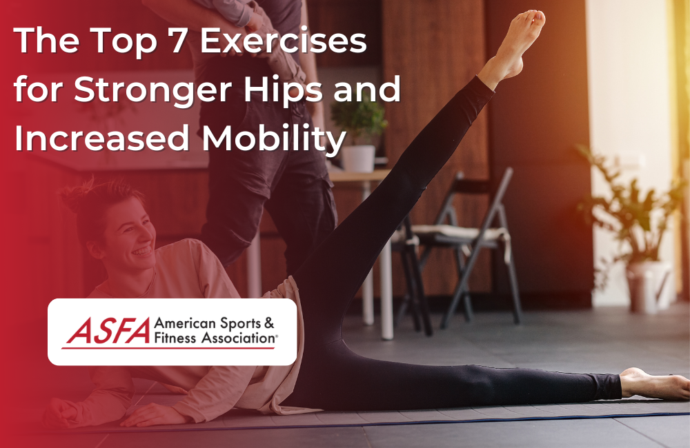 The Top 7 Exercises for Stronger Hips and Increased Mobility