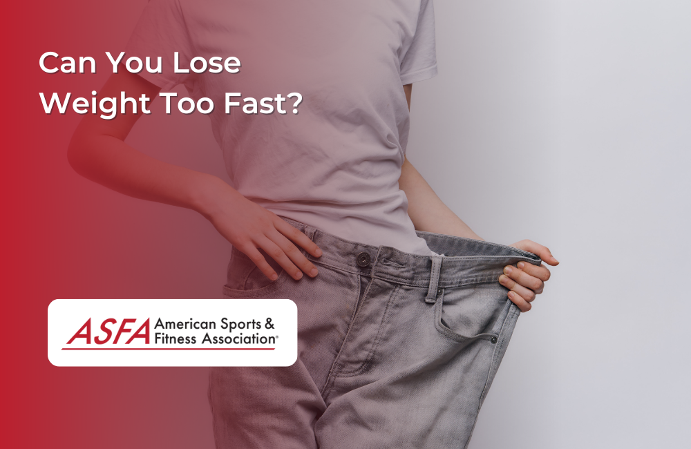 Can You Lose Weight Too Fast? | ASFA