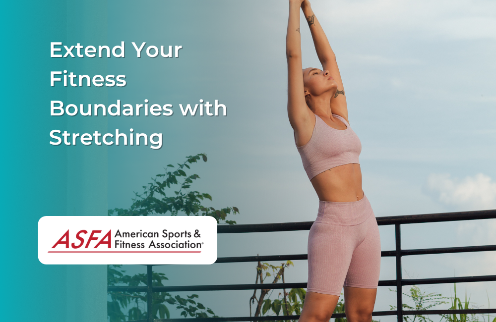Extend Your Fitness Boundaries with Stretching