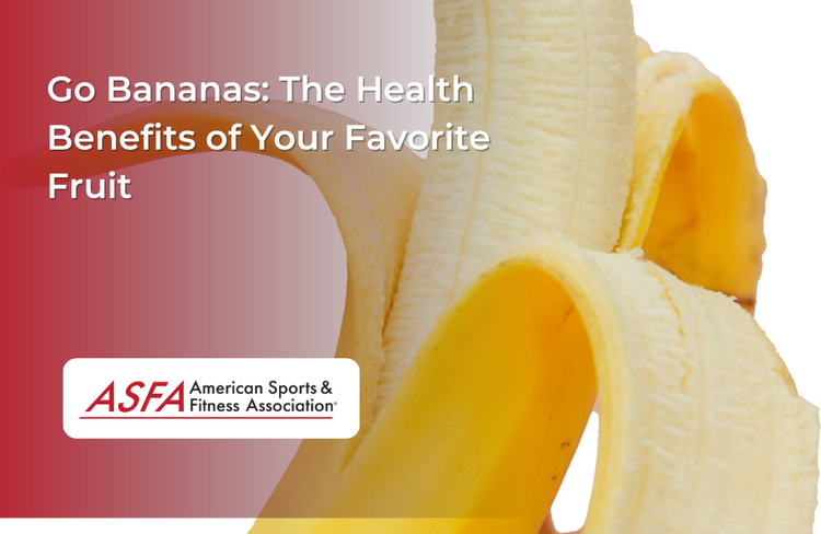 Go Bananas: The Health Benefits of Your Favorite Fruit