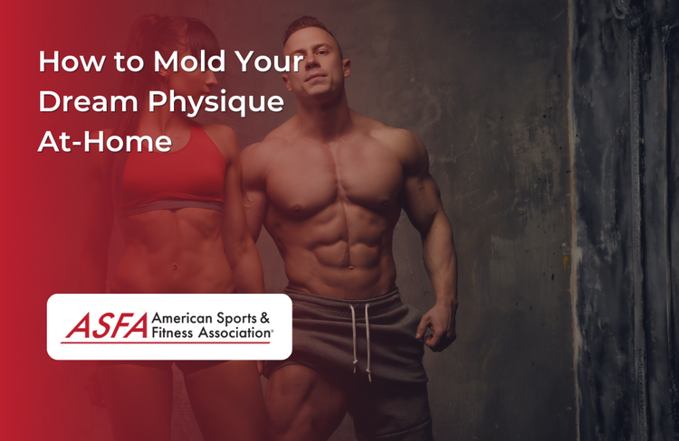 How to Mold Your Dream Physique At-Home
