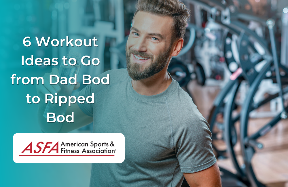 6 Workout Ideas to Go from Dad Bod to Ripped Bod
