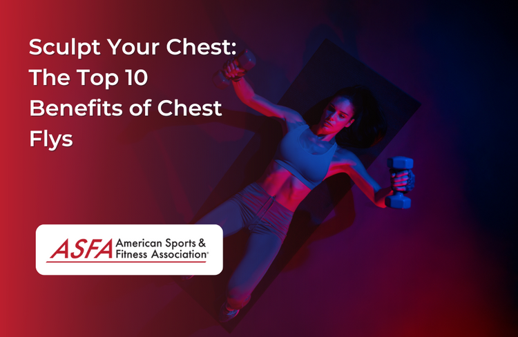 Sculpt Your Chest: The Top 10 Benefits of Chest Flys